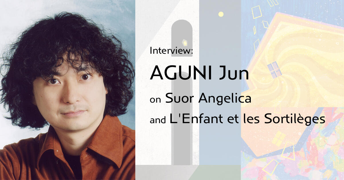 Interview: AGUNI Jun on "Suor Angelica" and "L'Enfant et les Sortilèges ...