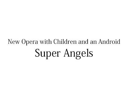 [CANCELLED] Super Angels | Opera | NEW NATIONAL THEATRE, TOKYO